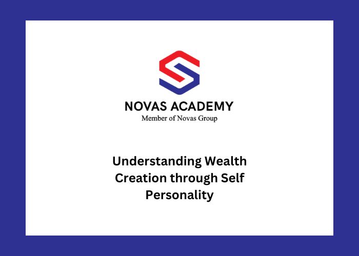 Understanding Wealth Creation through Self Personality – Novas Academy